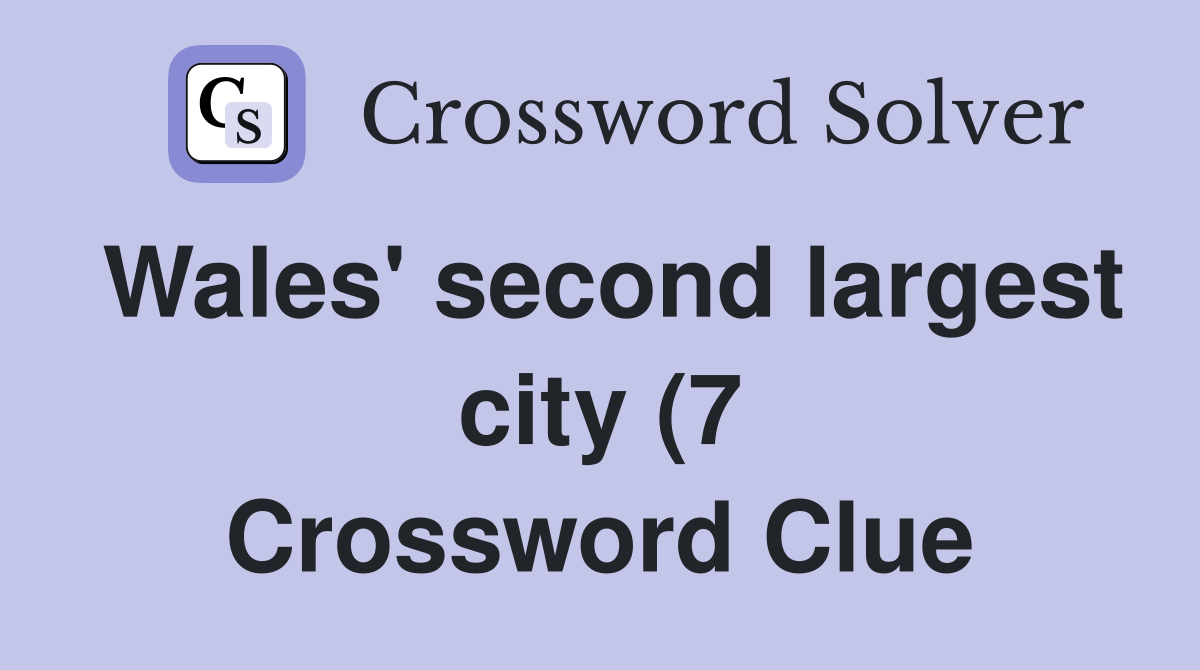 Wales' second largest city (7) - Crossword Clue Answers - Crossword Solver Wales' second largest city (7) - Crossword Clue Answers - Crossword Solver